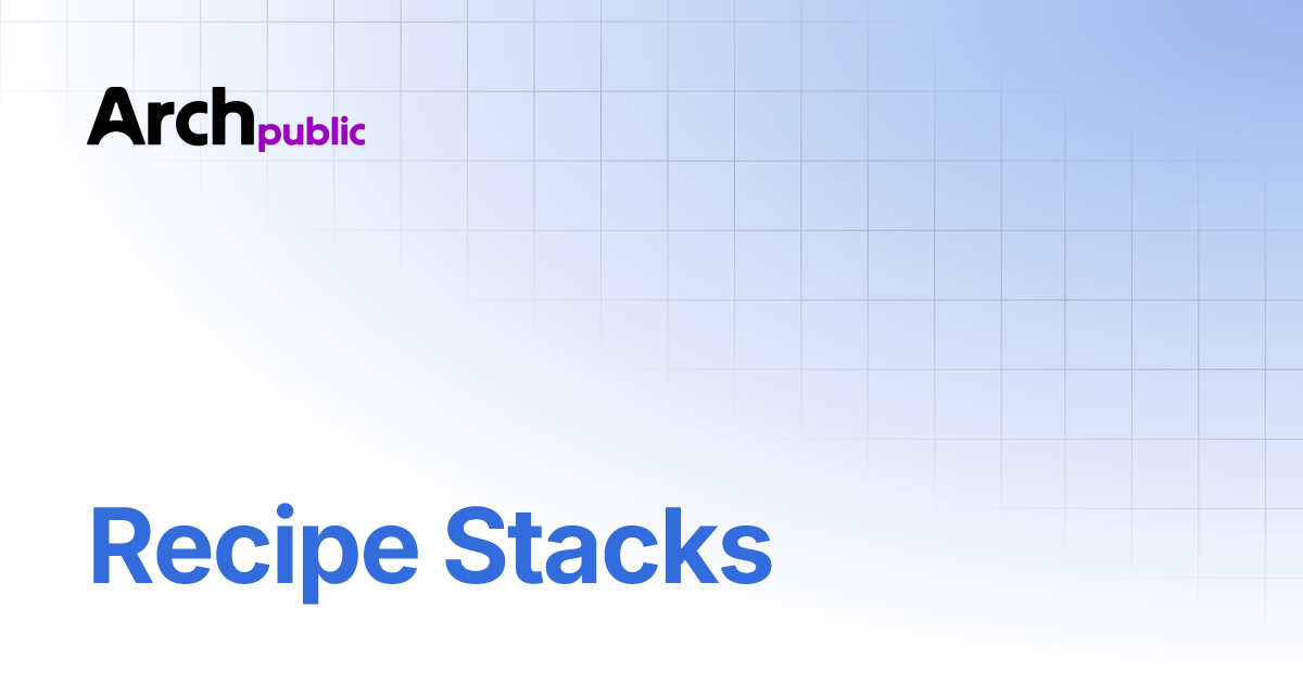 Recipe Stacks | Arch Public