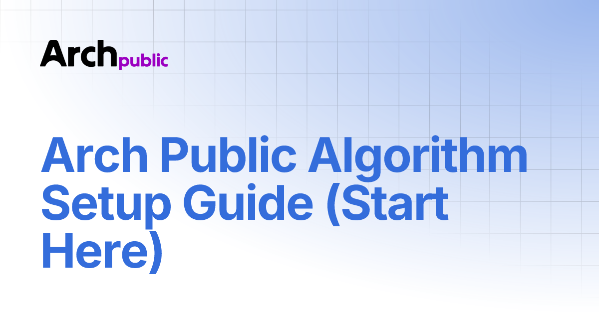 Arch Public Algorithm Setup Guide (Start Here) | Arch Public