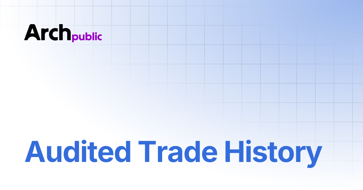 Audited Trade History | Arch Public